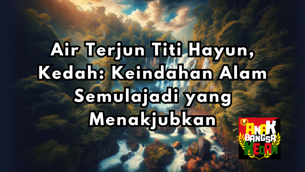 Air Terjun Titi Hayun, Kedah: Keindahan Alam Semulajadi yang ...